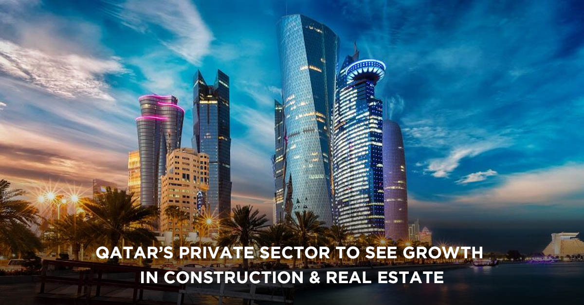 Qatar’s private sector to see growth in Construction & Real Estate ...