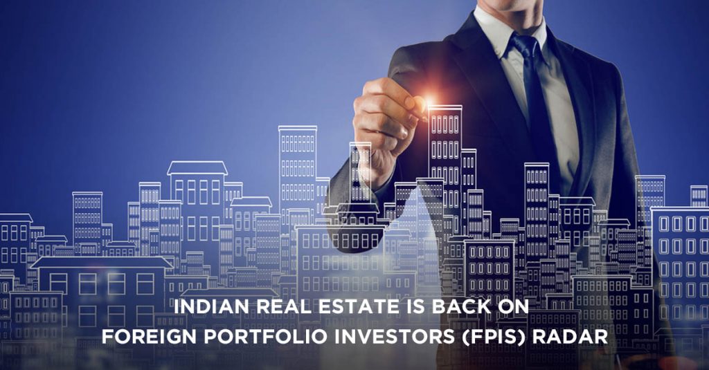 Indian real estate is back on foreign portfolio investors (FPIs) radar ...